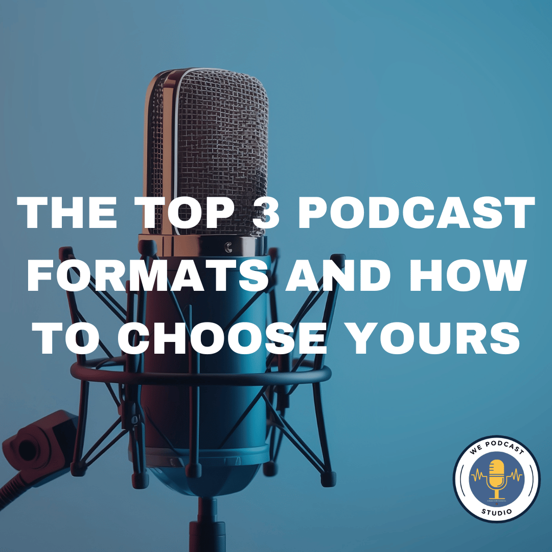 The Top 3 Podcast Formats and How to Choose Yours | WE Podcast Studio